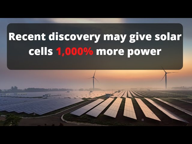 Recent discovery may give solar cells 1,000% more power | Ecosaurus.tv